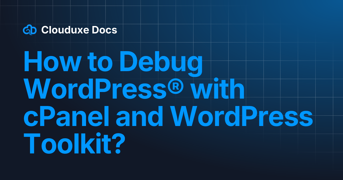 How To Debug Wordpress® With Cpanel And Wordpress Toolkit Clouduxe Docs 6291