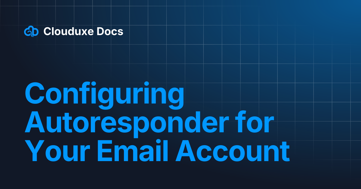 Configuring Autoresponder for Your Email Account | Clouduxe Docs