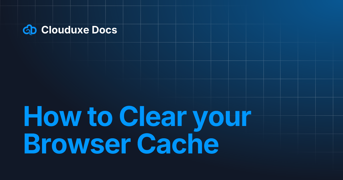 How to Clear your Browser Cache | Clouduxe Docs
