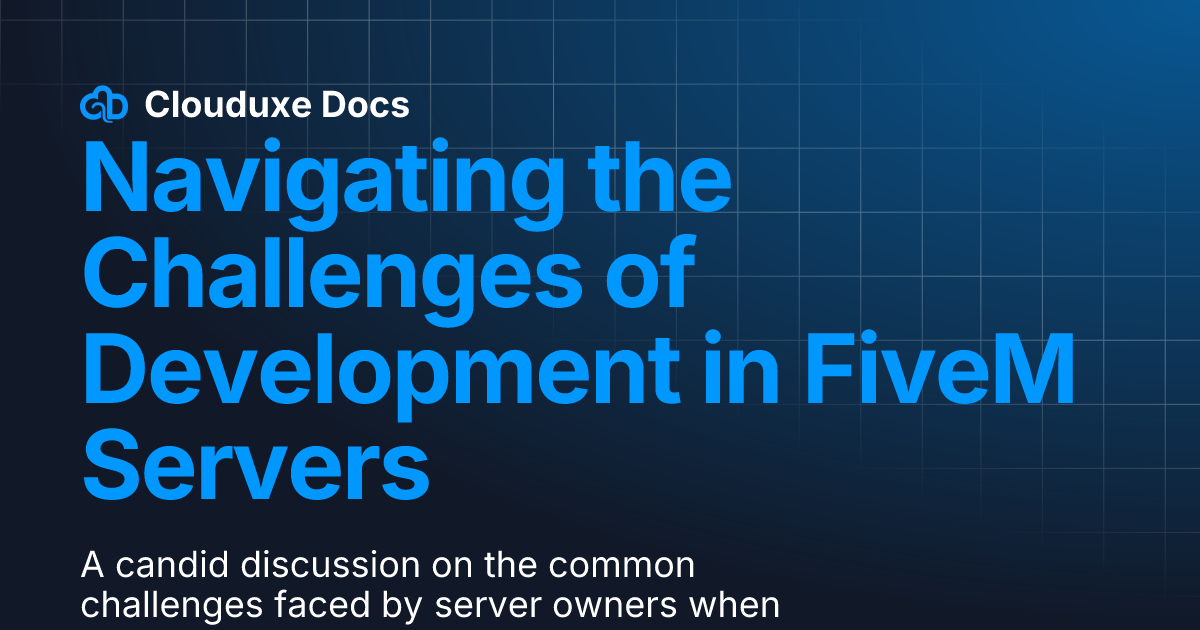 Navigating the Challenges of Development in FiveM Servers | Clouduxe Docs