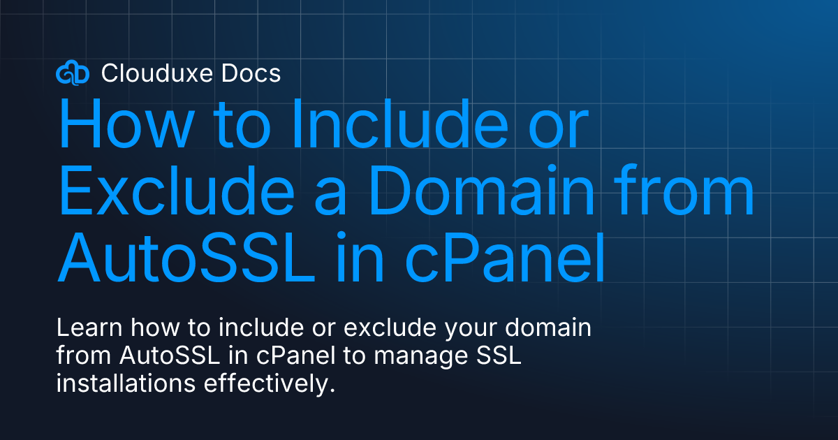 How To Include Or Exclude A Domain From Autossl In Cpanel Clouduxe Docs