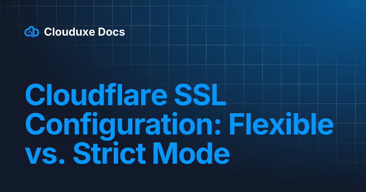 Cloudflare SSL Configuration: Flexible vs. Strict Mode | Clouduxe Docs