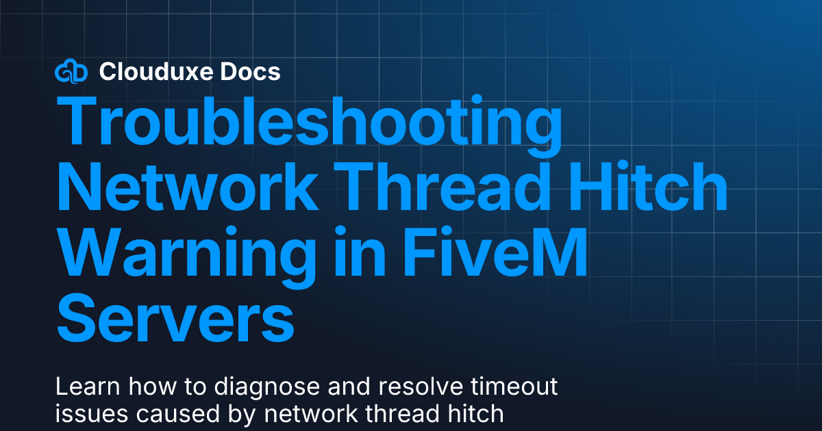 Troubleshooting Network Thread Hitch Warning in FiveM Servers | Clouduxe Docs